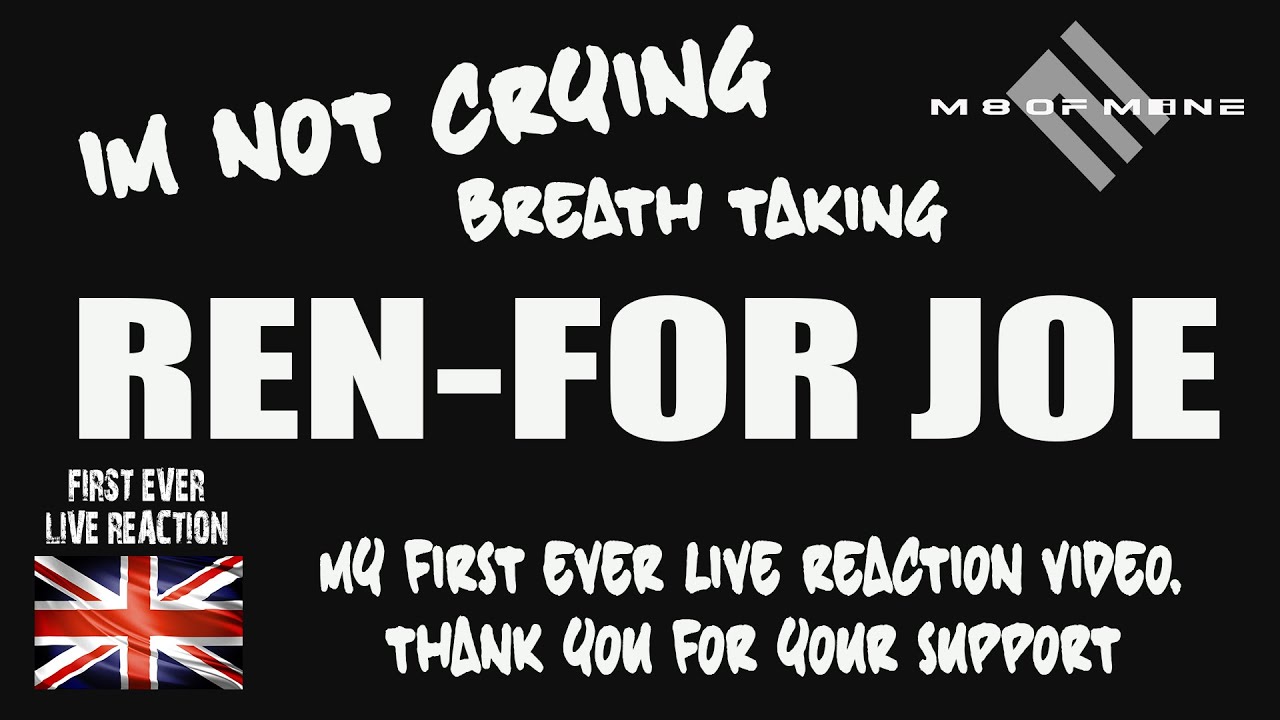 Ren - For Joe (My first live reaction video EVER) I'm Not Crying ...