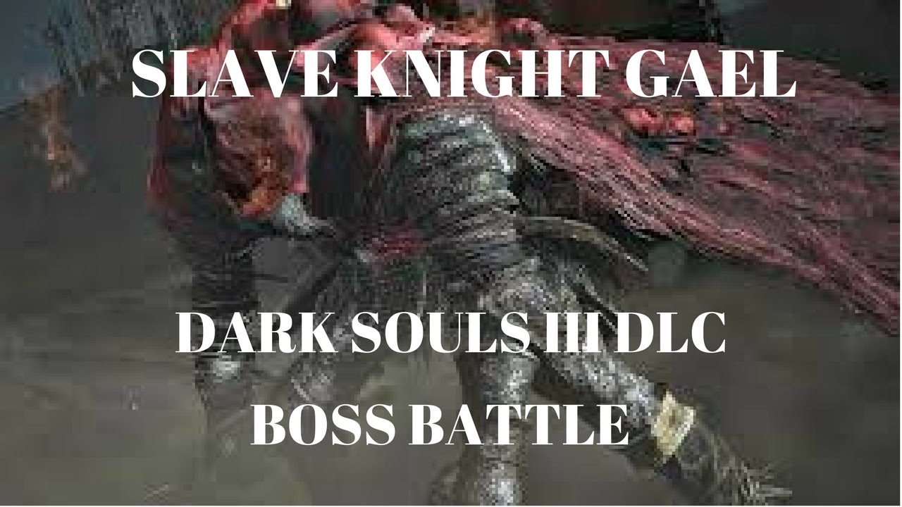 Slave Knight Gael - Dark Souls III DLC Boss Battle - YouTube