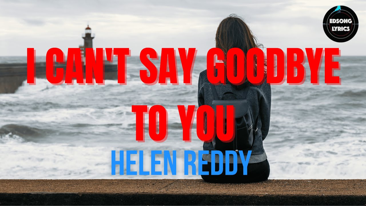I Can't Say Goodbye To You by Helen Reddy (LYRICS)