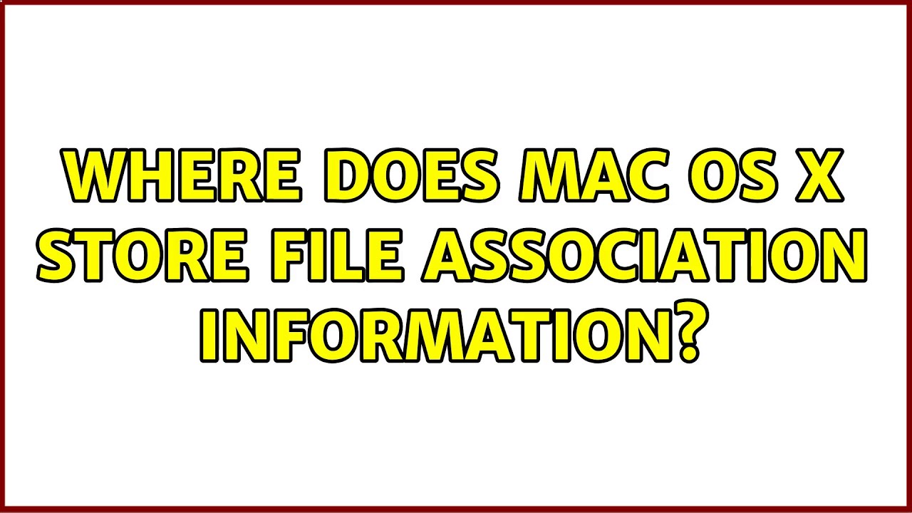 Where does Mac OS X store file association information? (4 Solutions ...