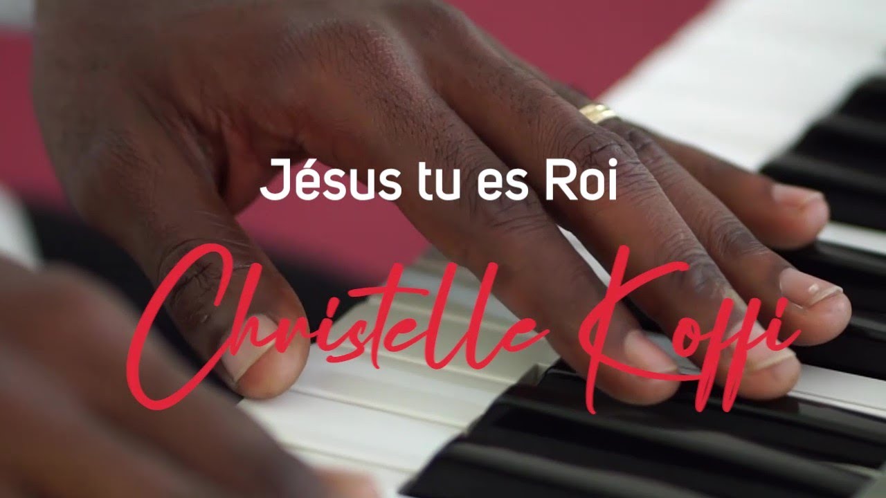 Jésus tu es Roi - Christelle KOFFI - YouTube