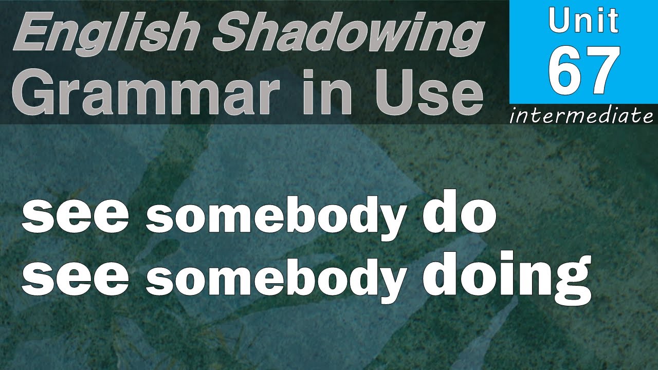 67 See somebody do & see somebody doing_ English Shadowing with ...