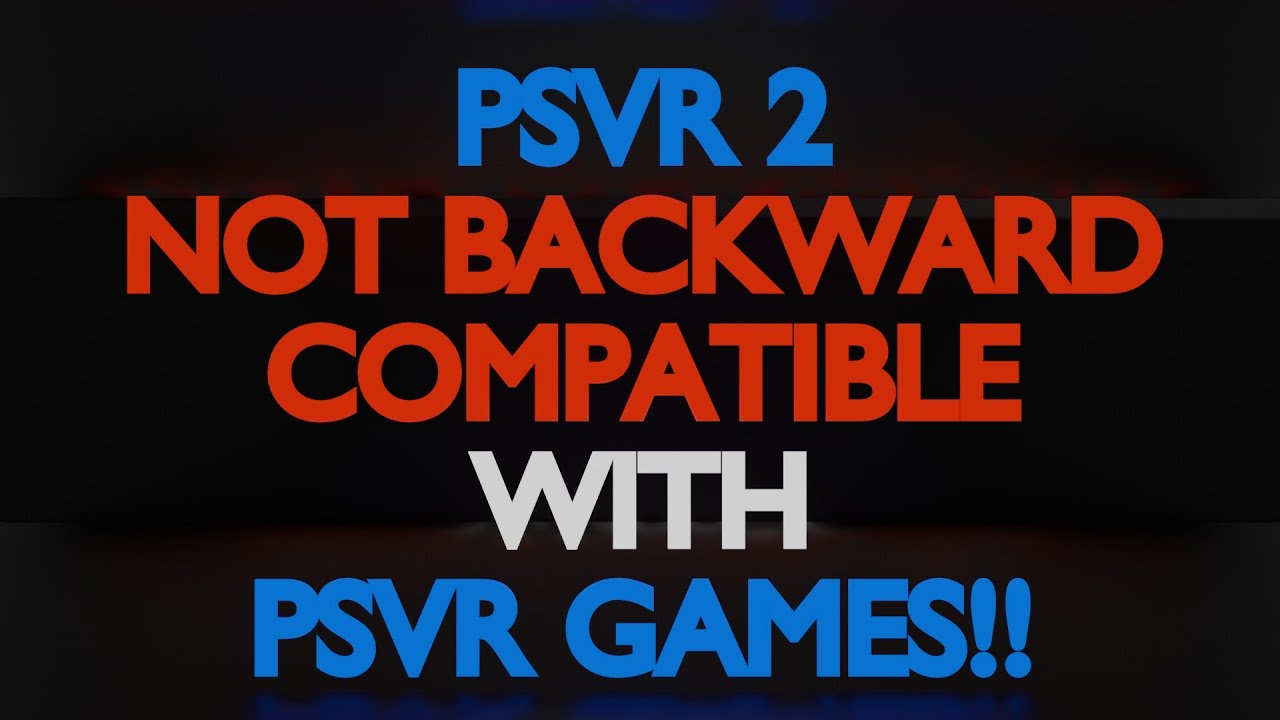 PSVR 2 Not Backward Compatible With PSVR Games!! - YouTube