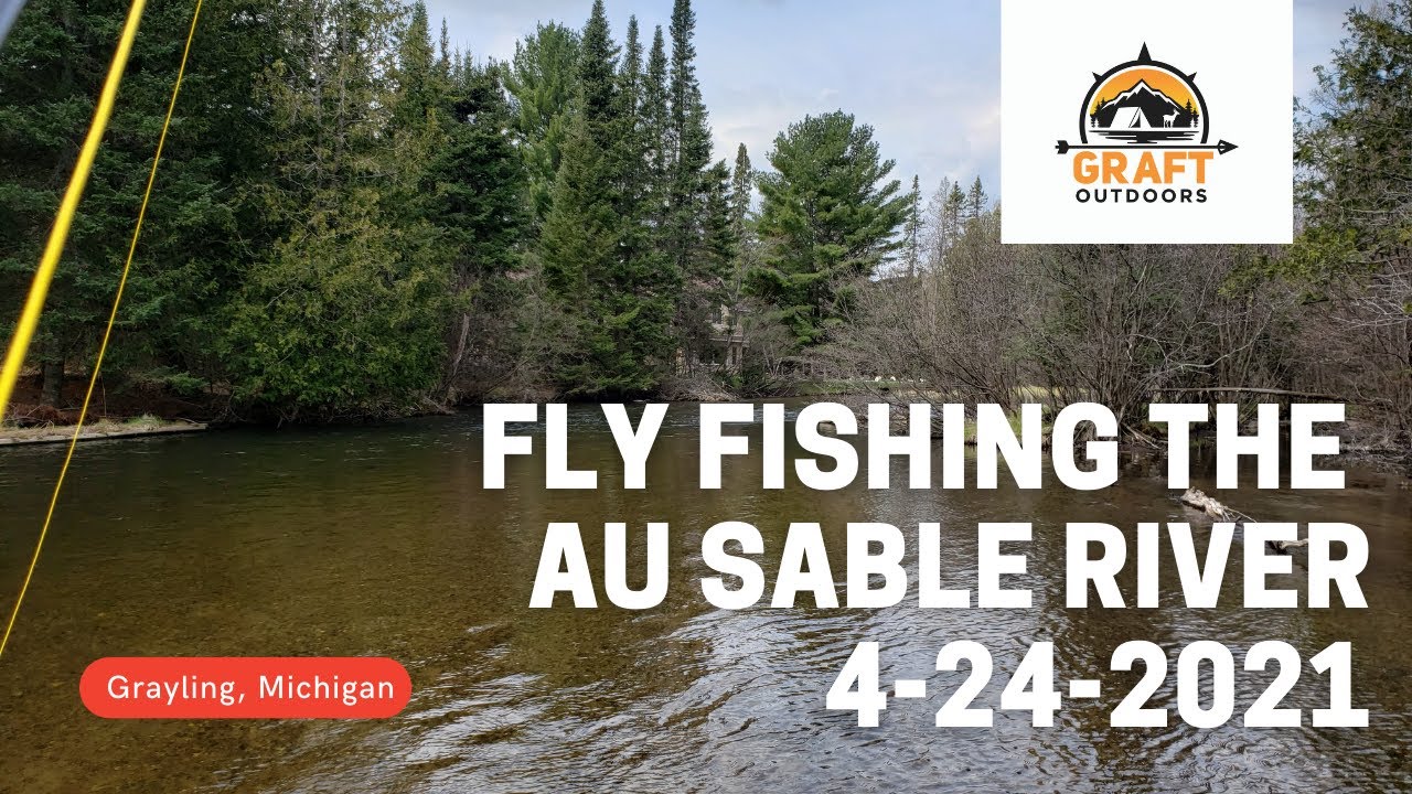 Fly Fishing The Au Sable River Grayling MI 4 24 2021 - YouTube