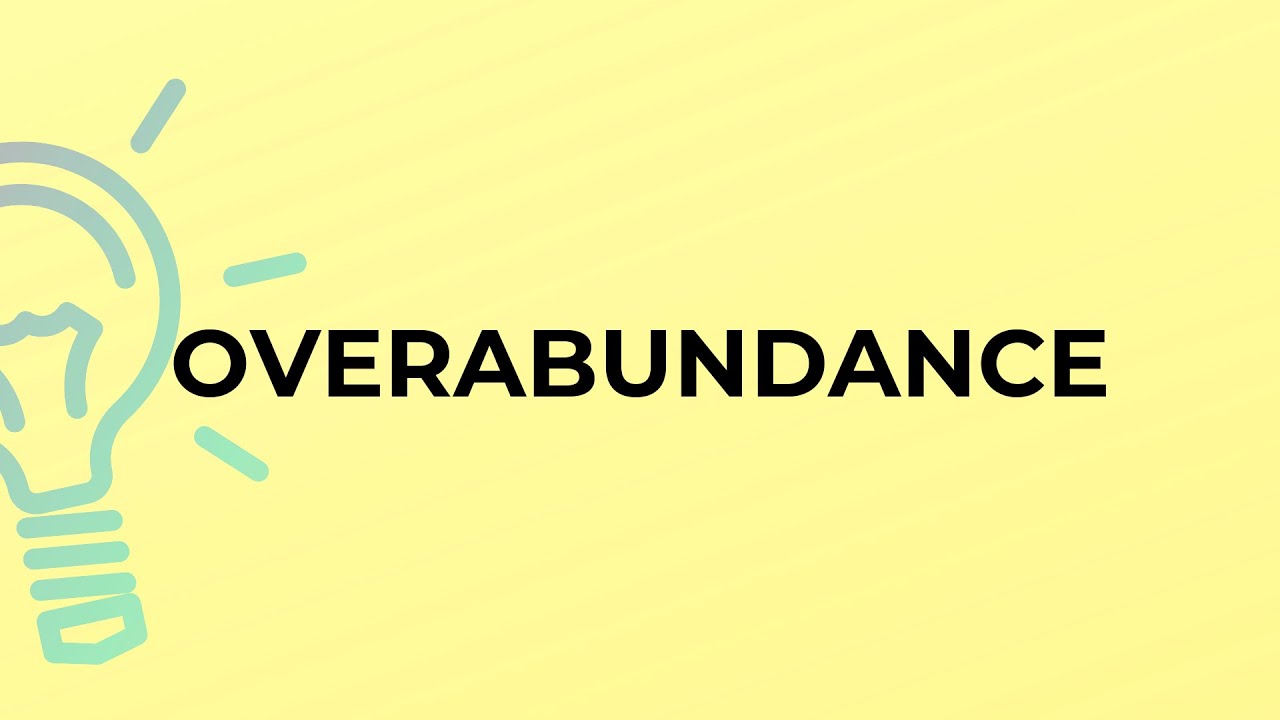 What is the meaning of the word OVERABUNDANCE? - YouTube