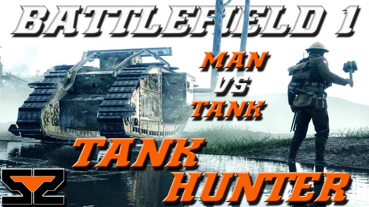 Tank Hunter - Man vs Tank - Battlefield 1 Gameplay - YouTube