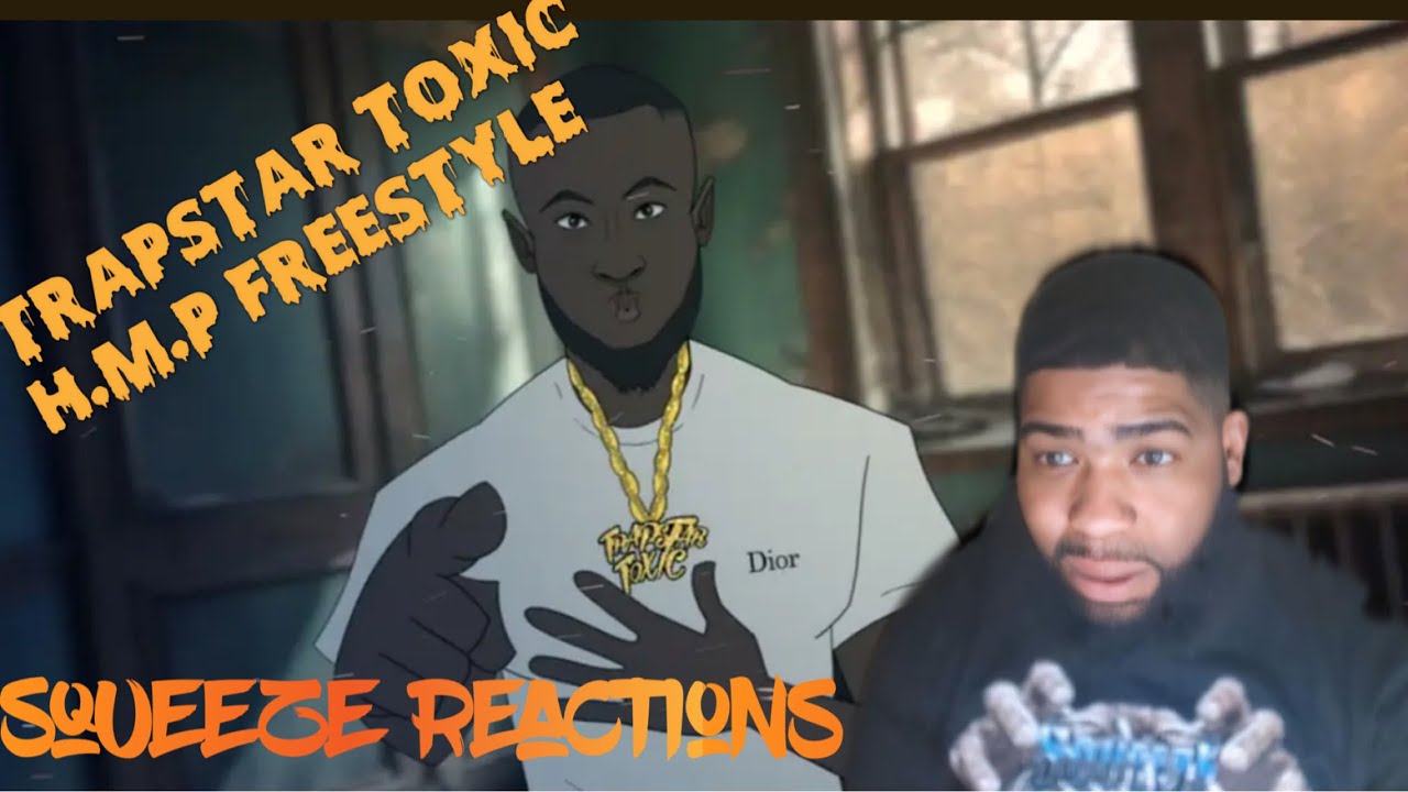 Trapstar Toxic - H.M.P Freestyle (Hear My Pain) Squeeze Reactions - YouTube