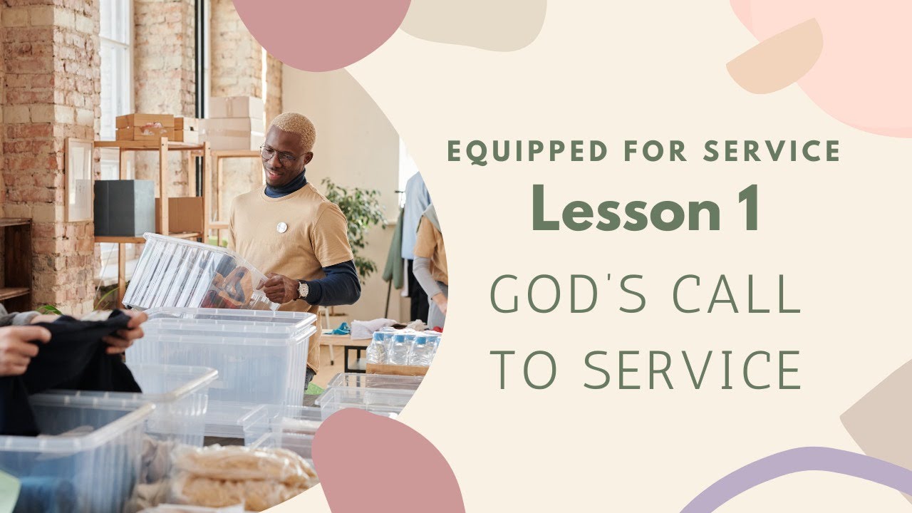 Equipped For Service - Lesson 1: God's Call to Service - YouTube