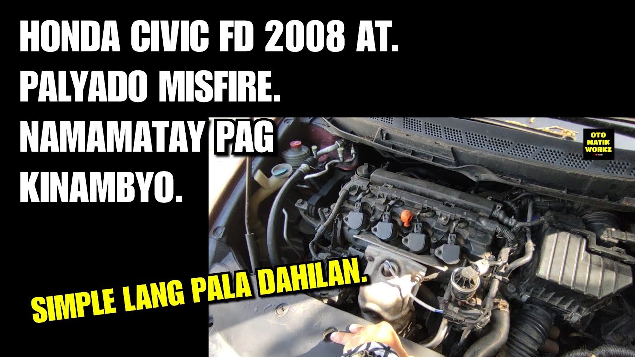HONDA CIVIC FD 2008 AT. PALYADO MISFIRE. NAMAMATAY PAG NAG REVERSE O ...