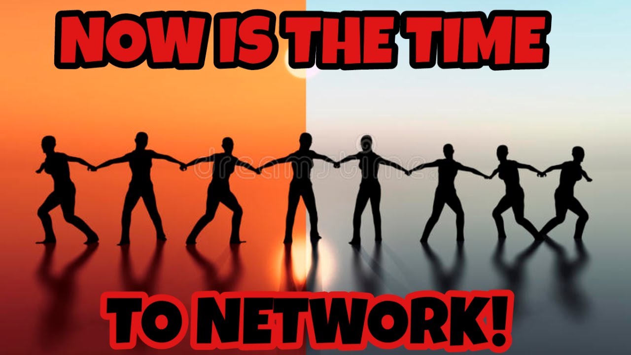 Now Is The Time To NETWORK! - YouTube