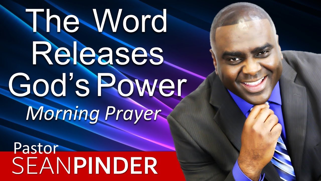 THE WORD RELEASES GOD'S POWER - MORNING PRAYER | PASTOR SEAN PINDER ...
