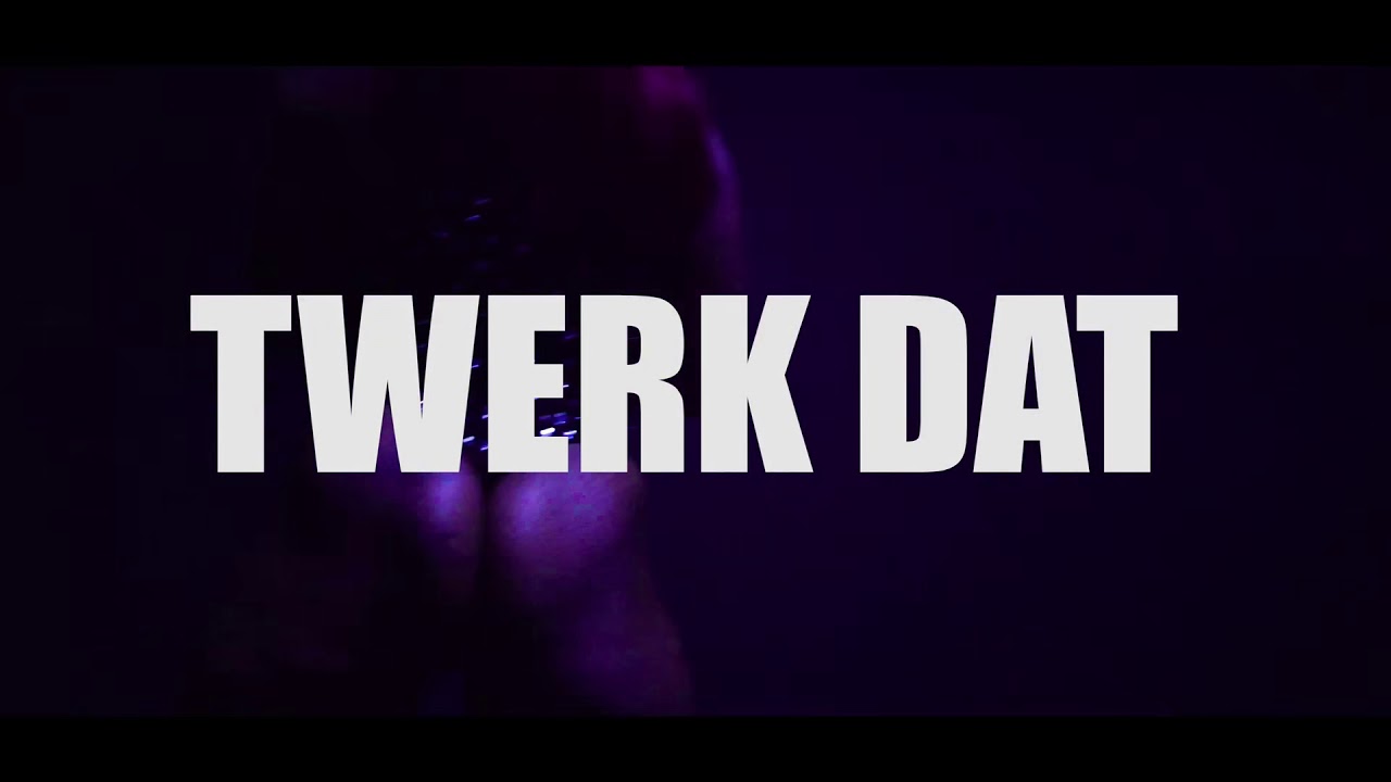 TWERK DAT. (OFFICIAL VIDEO). - YouTube