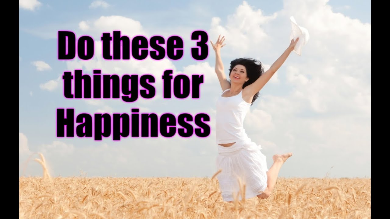 Do these 3 things to Achieve Happiness! - YouTube