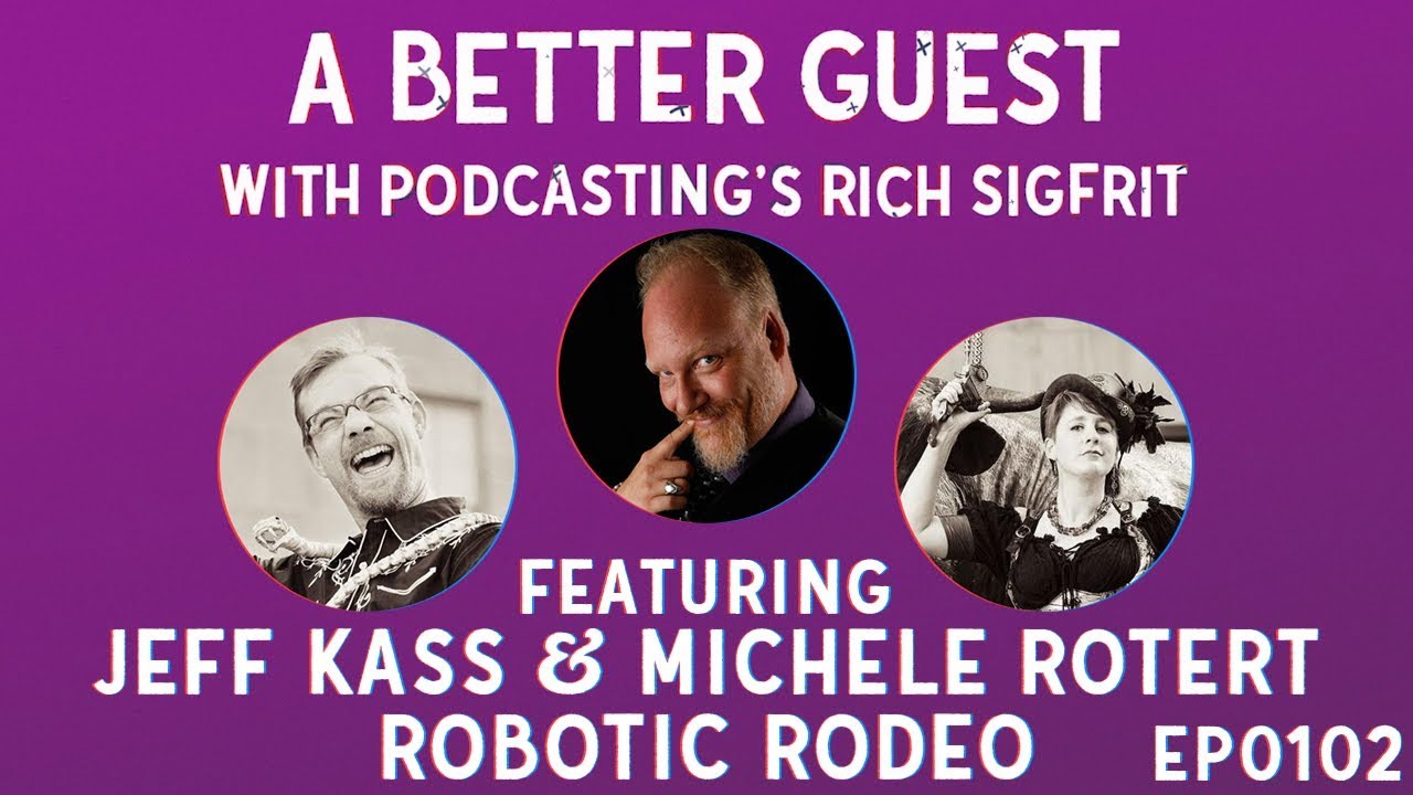 A Better Guest 0102 - Robotic Rodeo: Jeff Kass and Michele Rotert - YouTube