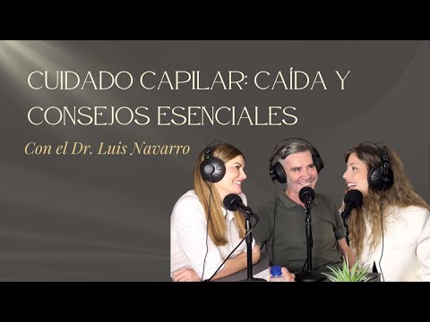 T.2 E.2. Todo sobre el Cuidado Capilar: Caída y Consejos Esenciales con el Dr. Luis Navarro