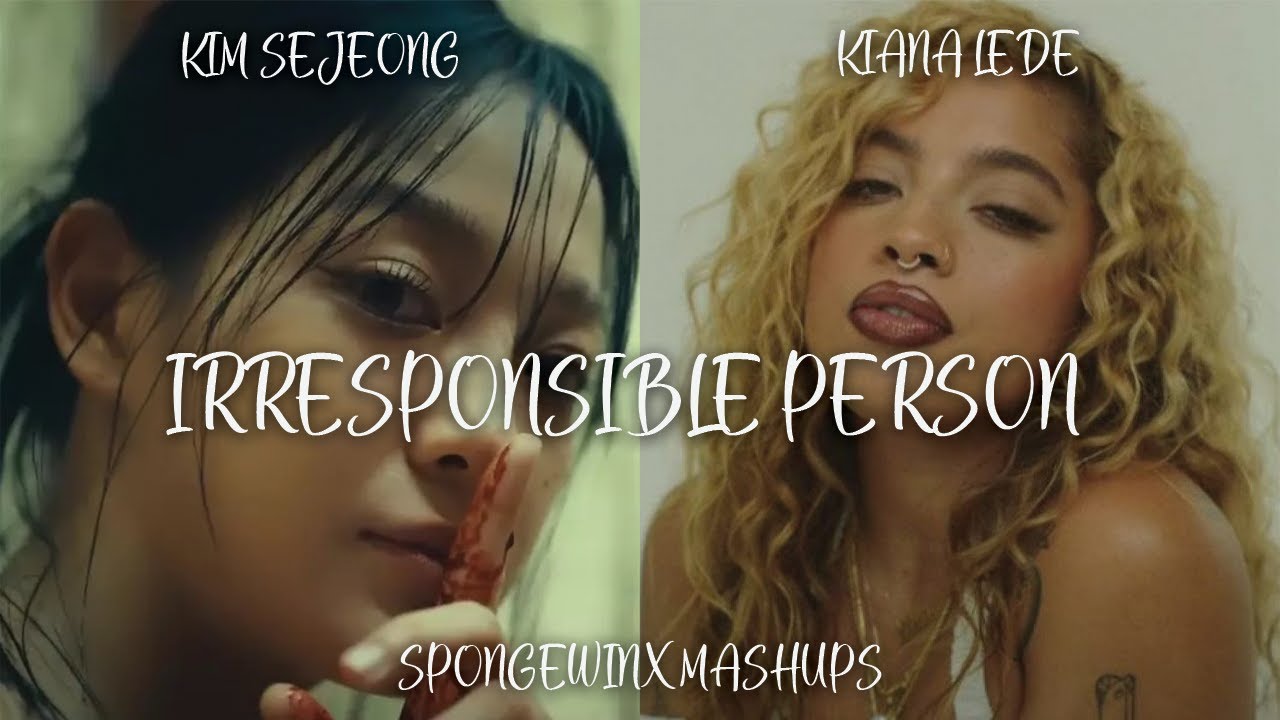 Irresponsible Person (KIM SEJEONG & Kiana Lede mashup) - YouTube