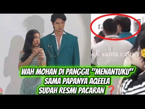 MOHAN DI PANGGIL MENANTUKU SAMA PAPANYA AQEELA, SUDAH RESMI PACARAN ...