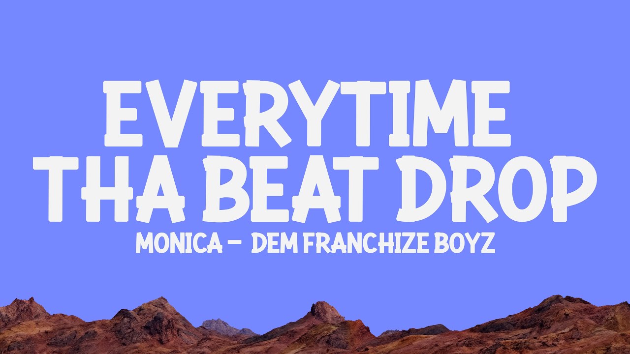 Monica, Dem Franchize Boyz - Everytime Tha Beat Drop (Lyrics) - YouTube