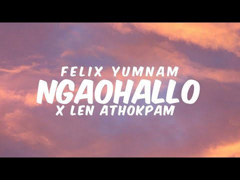 NGAOHALLO - Felix Yumnam X Len Athokpam || Lyrics