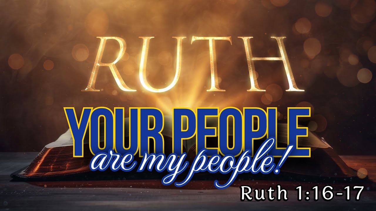 "Your People Are My People!" ~ Ruth 1:16-17 - YouTube