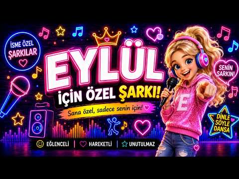 ✨🎶 EYLÜL İsmine özel Şarkı| İsme Özel Kız Çocuk Şarkısı 🌟💖 ( Eylül ) #eylül #eylülismeözel
