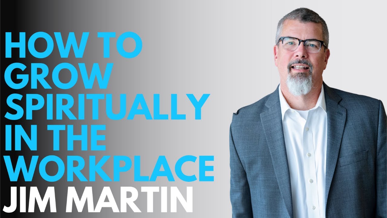 How to Grow Spiritually in The Workplace with Jim Martin - YouTube