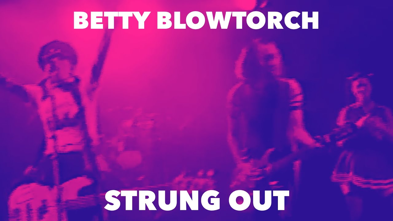 Betty Blowtorch - "Strung Out" - YouTube