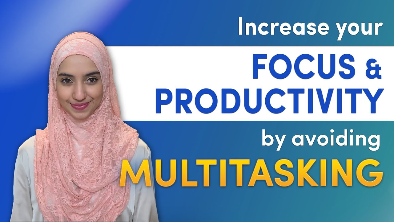 Increase Your Focus & Productivity by Avoiding Multitasking - YouTube