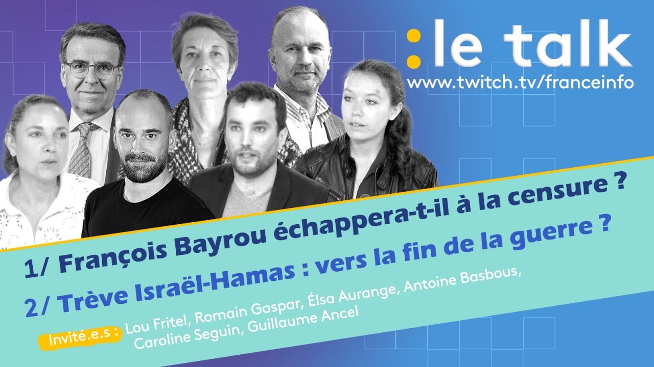 LE TALK : François Bayrou échappera-t-il à la censure ? / Trêve Israël ...