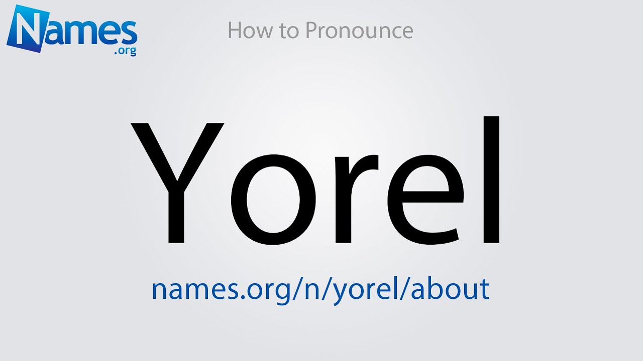 How to Pronounce Yorel - YouTube