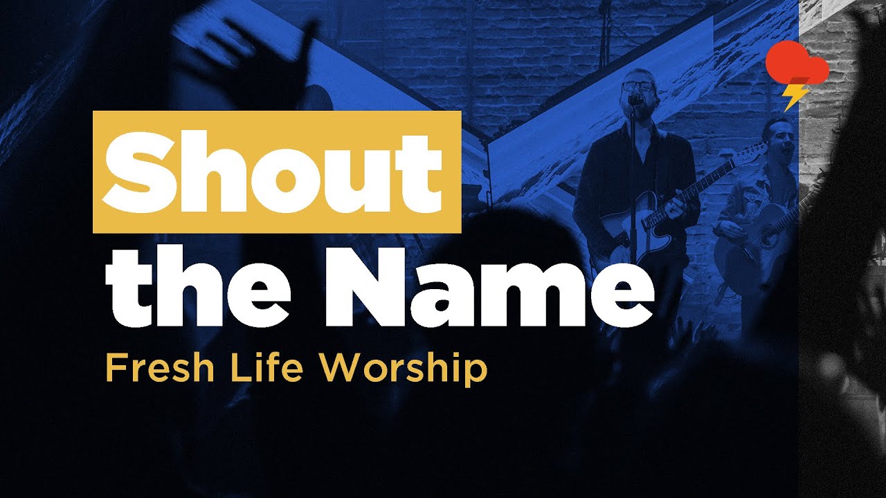 Shout the Name // Live // Fresh Life Worship - YouTube
