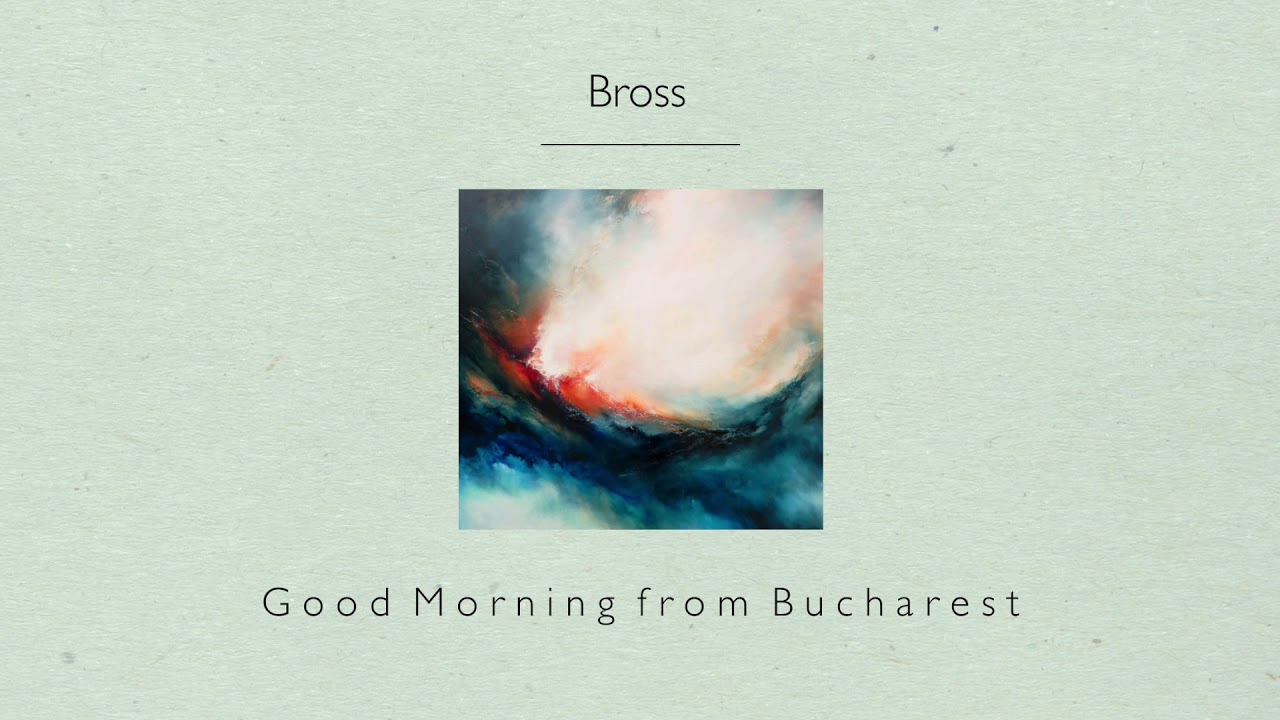 Bross: Good Morning From Bucharest - YouTube