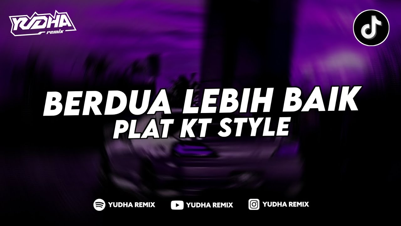 DJ BERDUA LEBIH BAIK | PLAT KT STYLE VIRAL TIKTOK YANG KALIAN CARI ...