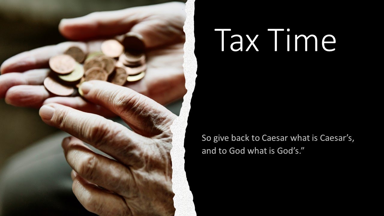 Tax Time - So give back to Caesar what is Caesar’s, and to God what is ...