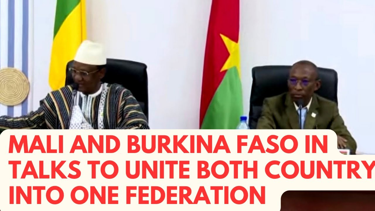 Mali and Burkina Faso working together to unite both countries into one ...