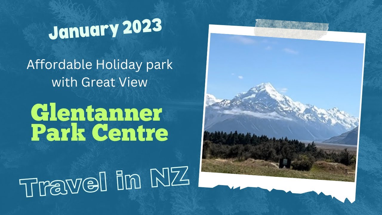 Mount Cook National Park Part 4 - Glentanner Park Centre, Campground ...