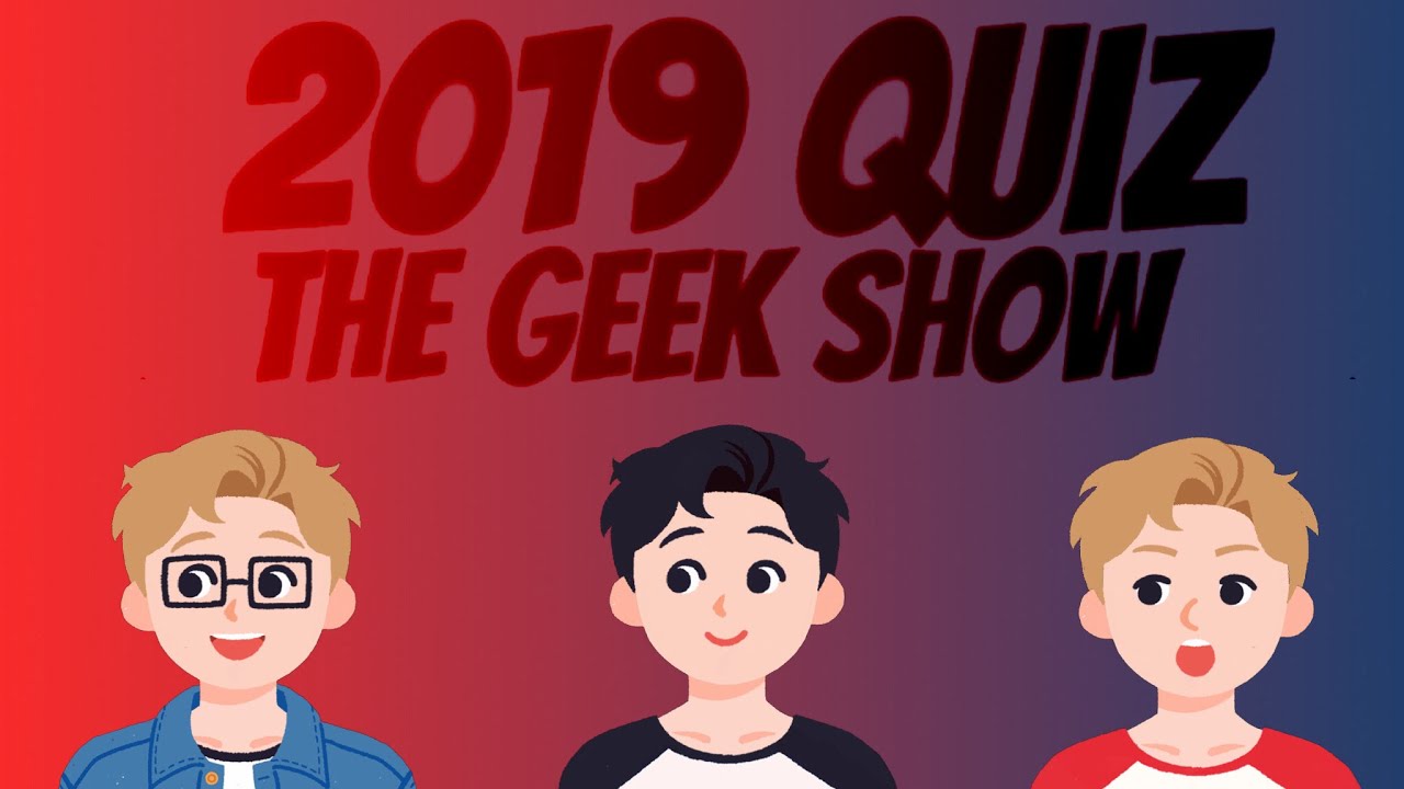 The Geek Show Podcast- The Quiz Of 2019 - YouTube