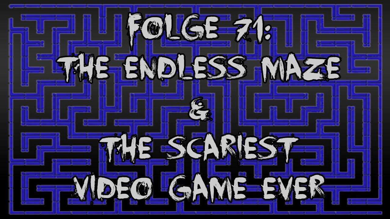 Let's Creep: Folge 71 - The Endless Maze & The Scariest Video Game Ever ...