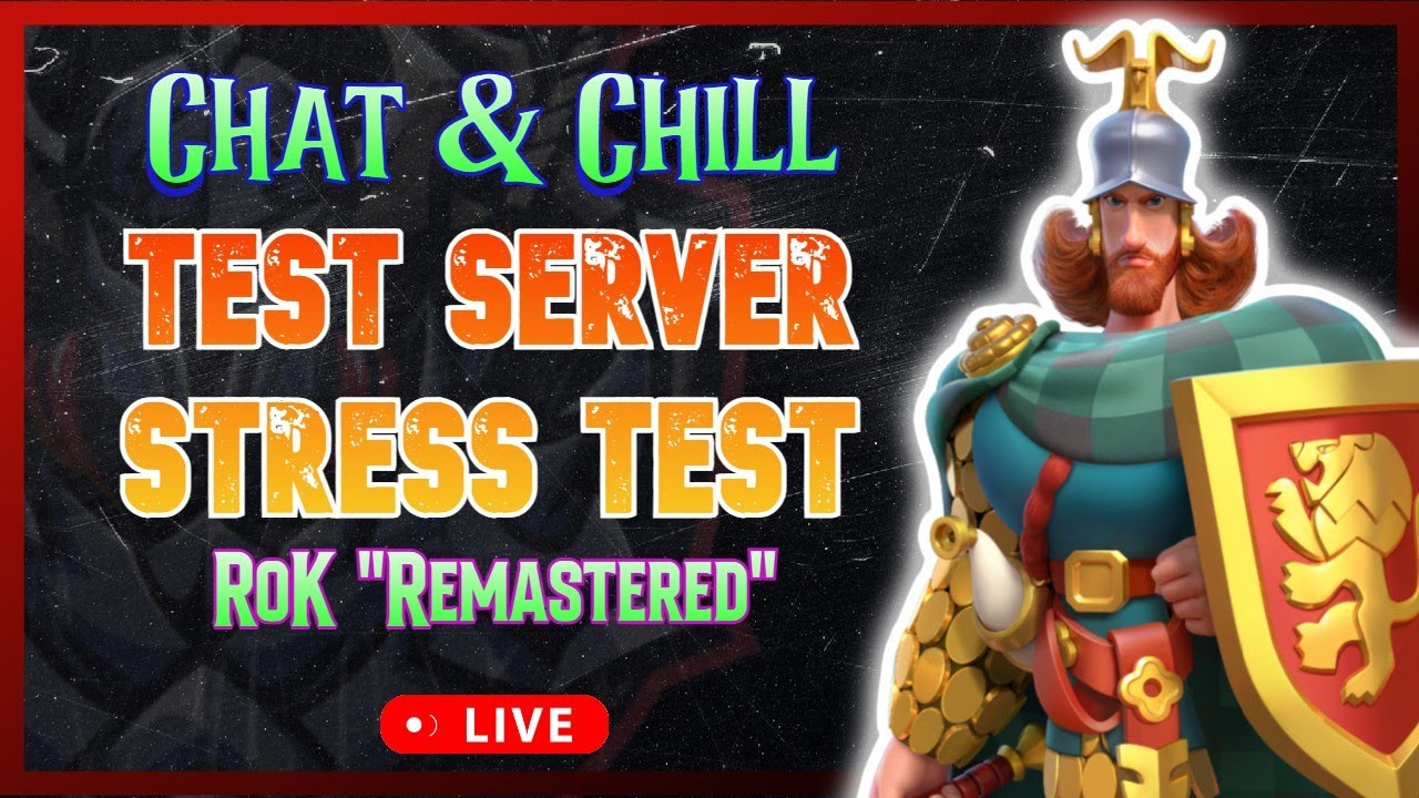 Chat & Chill | Test Server - RoK Remastered | Stress Test | Rise of ...