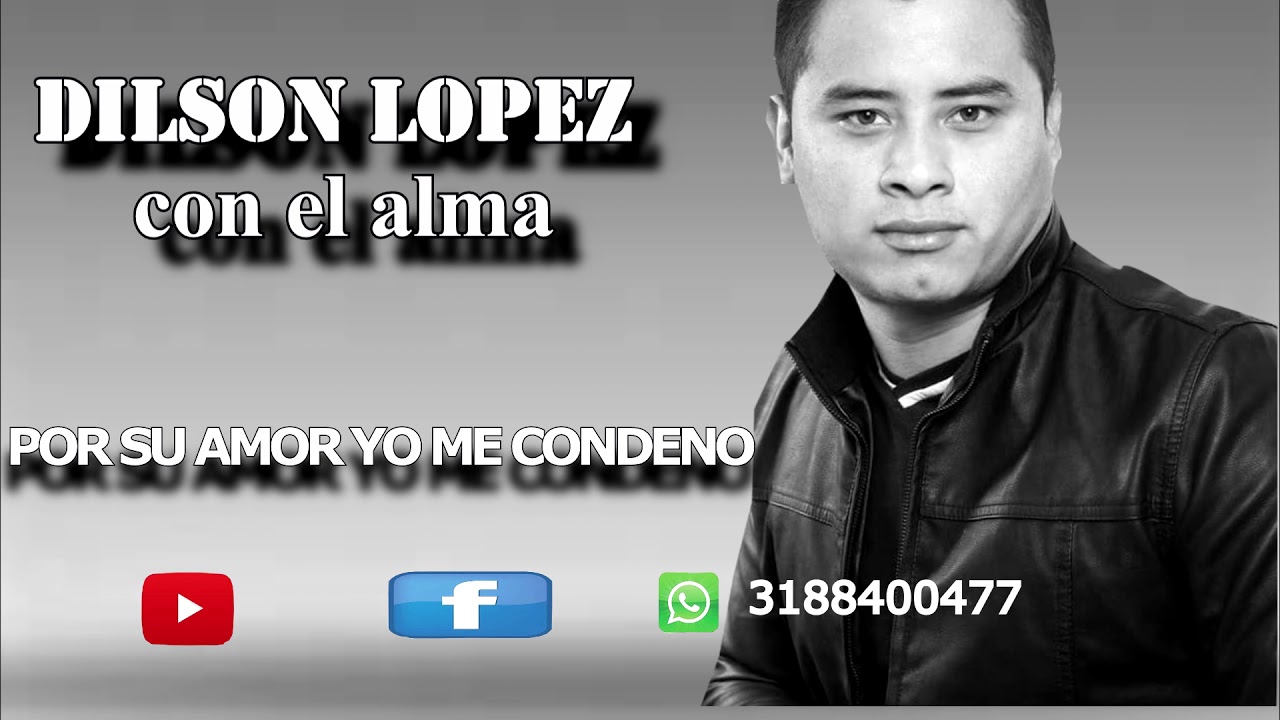 POR SU AMOR YO ME CONDENO DILSON LOPEZ - YouTube