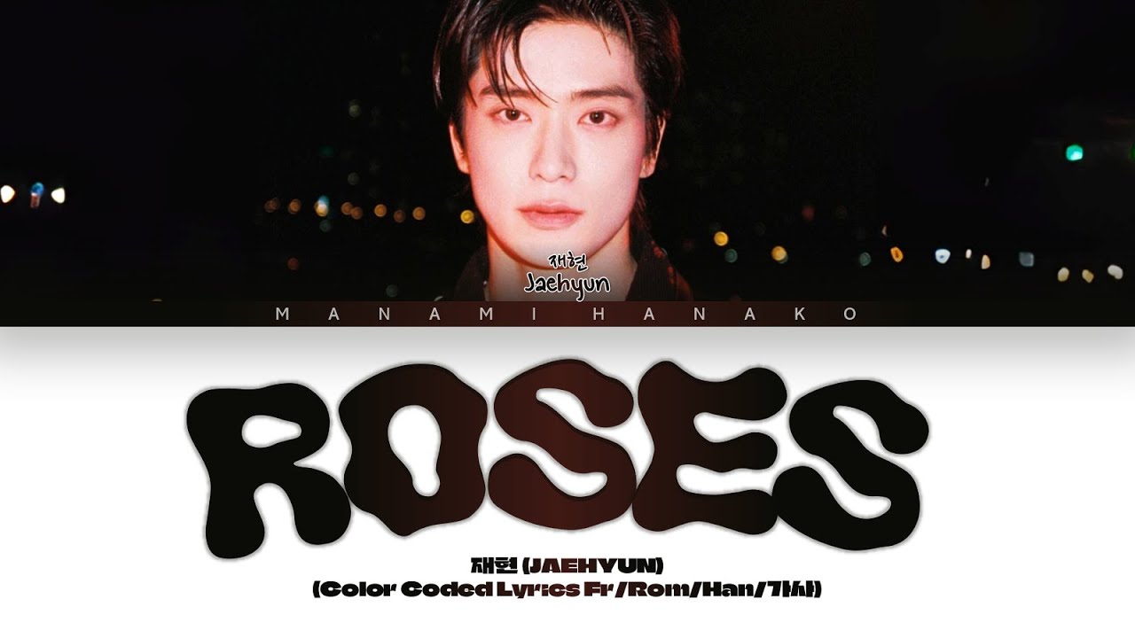 {VOSTFR} JAEHYUN (재현) - 'ROSES' (Color Coded Lyrics Français/Rom/Han/가사 ...