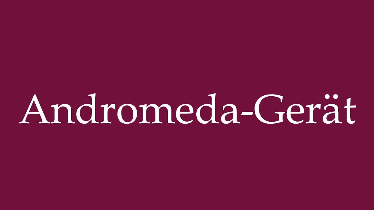 How to Pronounce ''Andromeda-Gerät'' (Andromeda device) Correctly in ...
