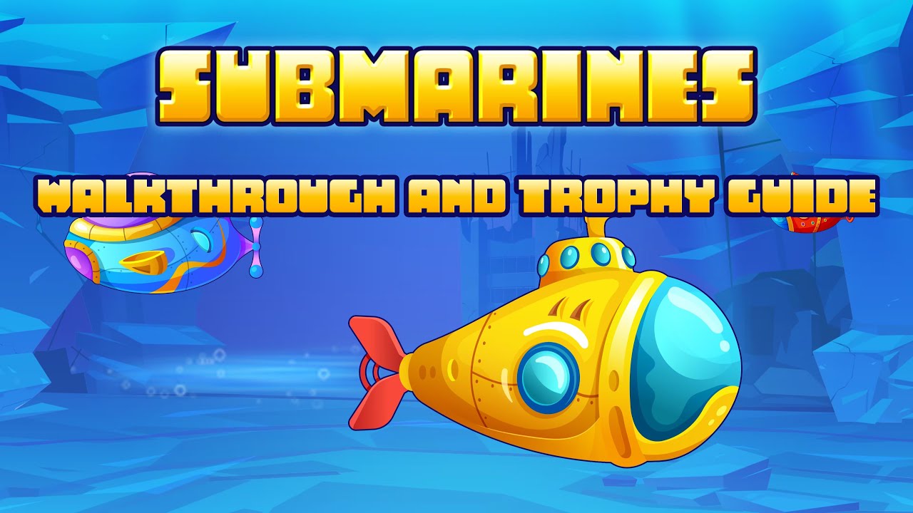 Submarines - Walkthrough | Trophy Guide | Achievement Guide - YouTube