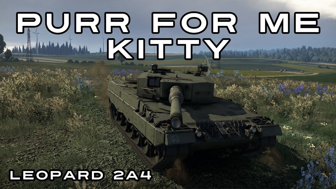 Purr for me kitty - Leopard 2A4 - War Thunder Gameplay - YouTube