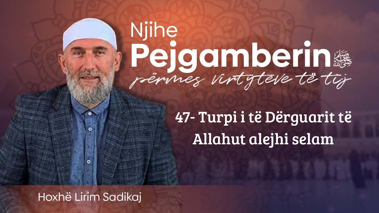 47- Turpi i të Dërguarit të Allahut alejhi selam - Hoxhë Lirim Sadikaj ...