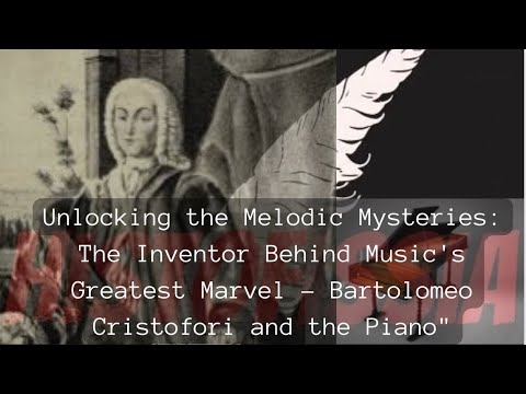 The Inventor Behind Music's Greatest Marvel - Bartolomeo Cristofori and ...
