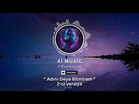Adını Deyə Bilmirəm ( 2 ) - Yeni Həzin Mahnı | Ruhu Oxşayan Duyğularla