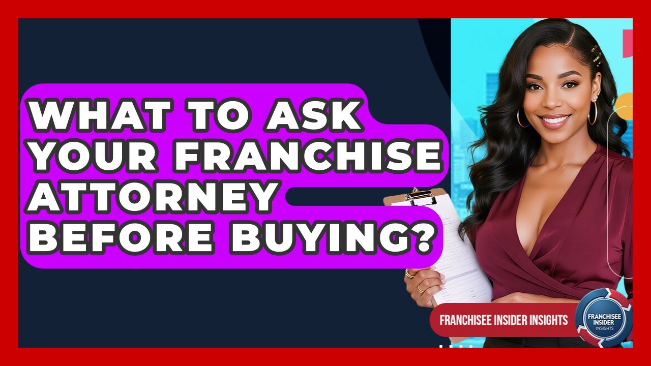 What To Ask Your Franchise Attorney Before Buying? - Franchisee Insider ...