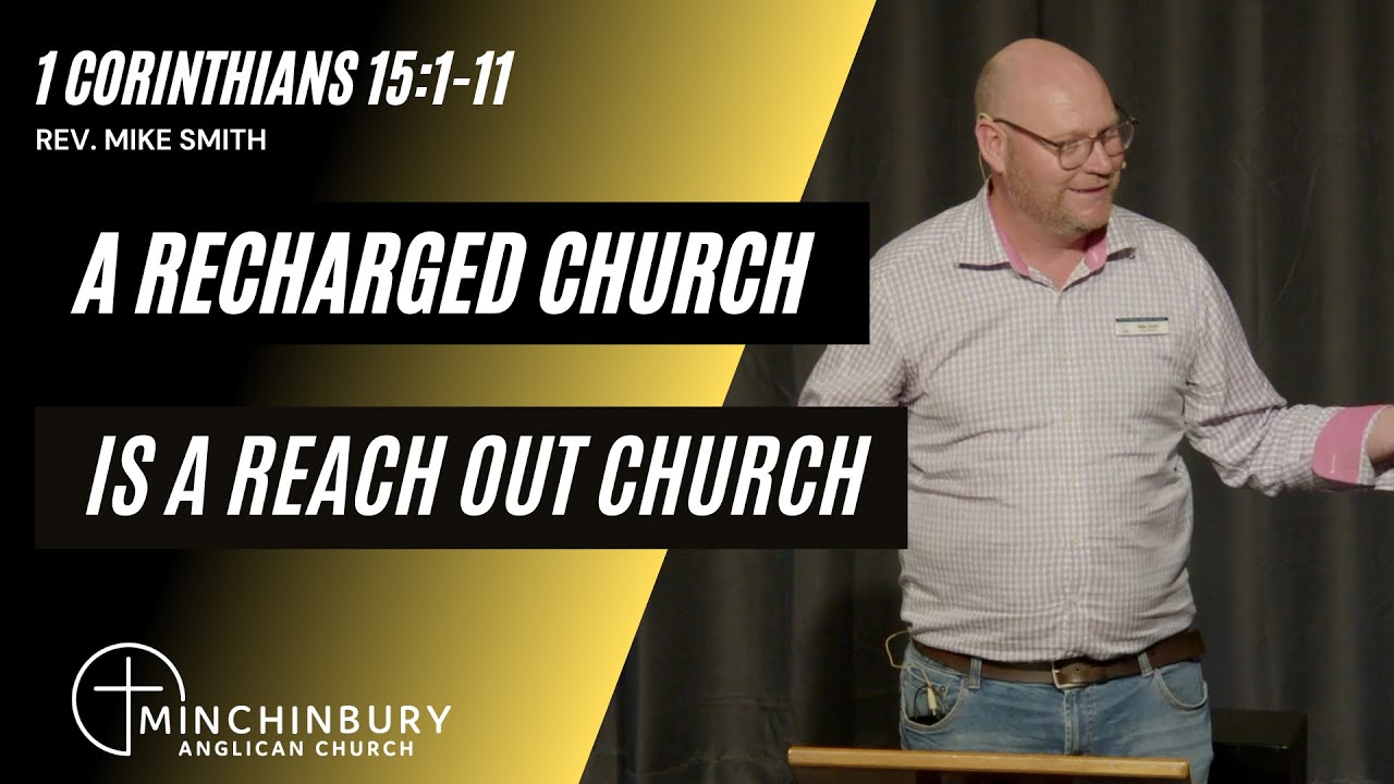 A Recharged Church is a Reach Out Church - 1 Corinthians 15:1-11 | Rev ...