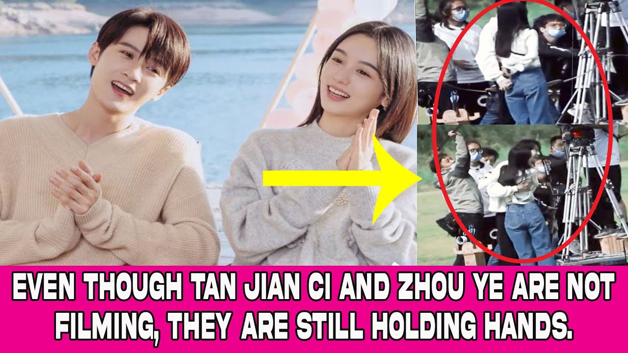 Even though Tan Jian Ci and Zhou Ye are not filming, they are still holding hands. - YouTube